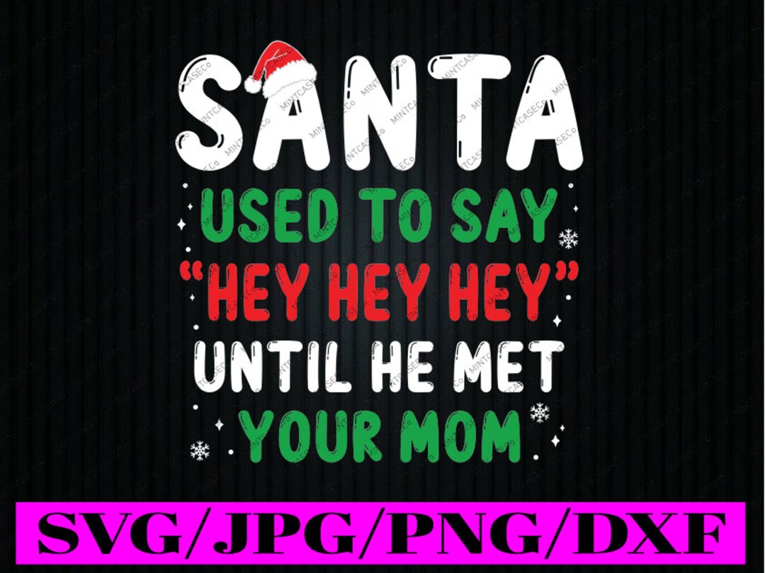 Funny Santa Used to Say 'hey Hey Hey' Until He Met - Etsy