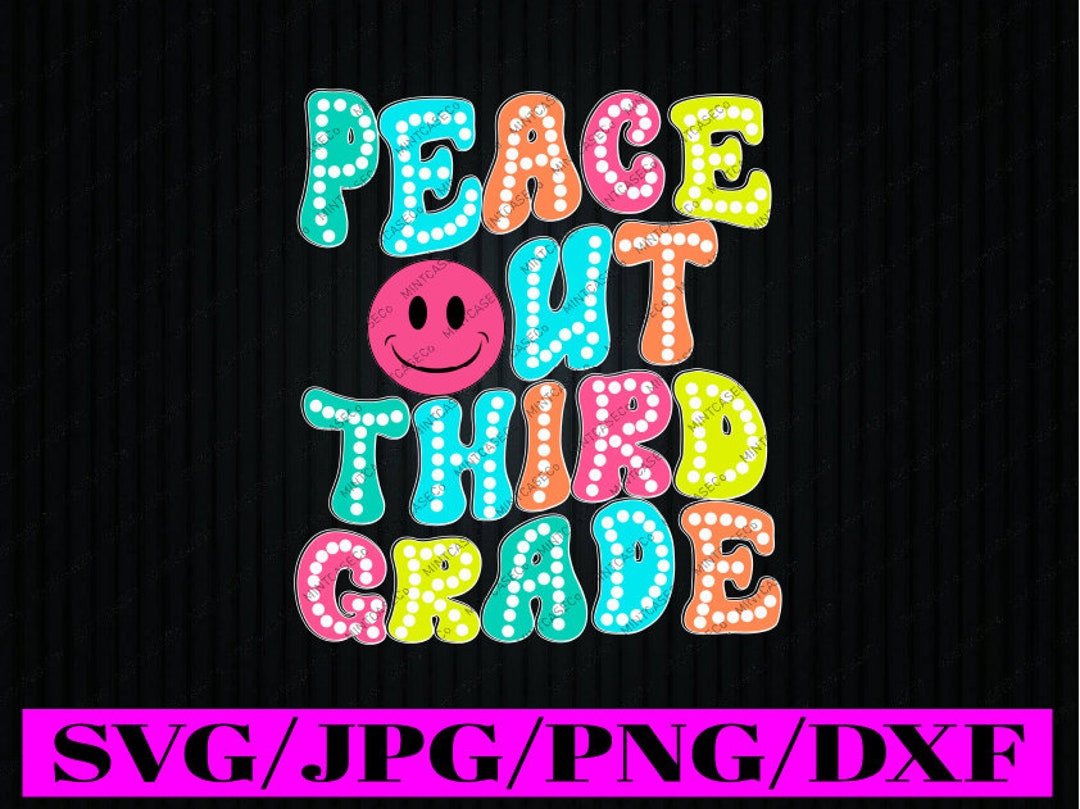 Peace Out Third Grade Last Day of School Svg, 3rd Grade Teacher Svg ...