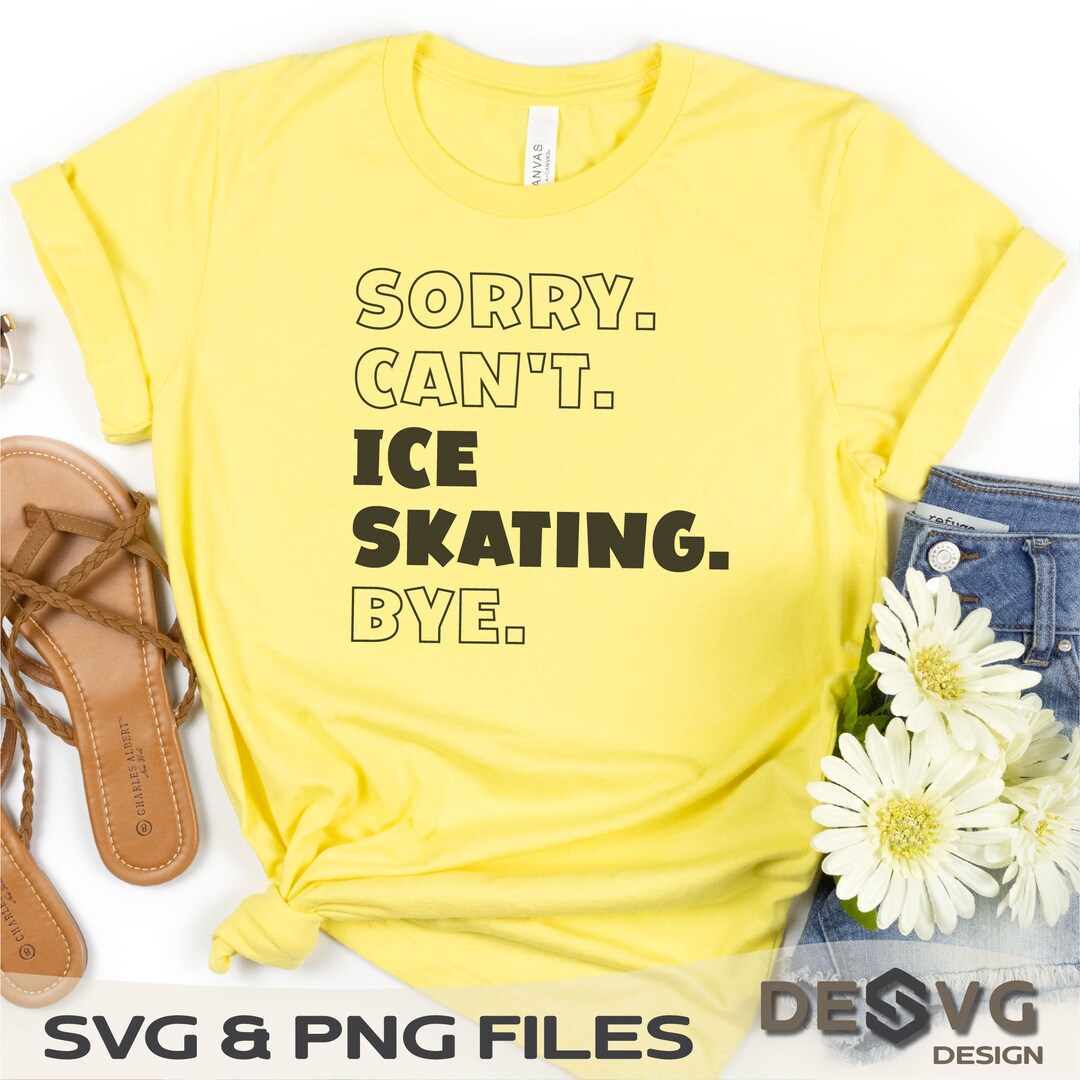 Skating Svg, Sorry Can't Ice Skating Bye, Love Ice Skating Svg, Skating ...
