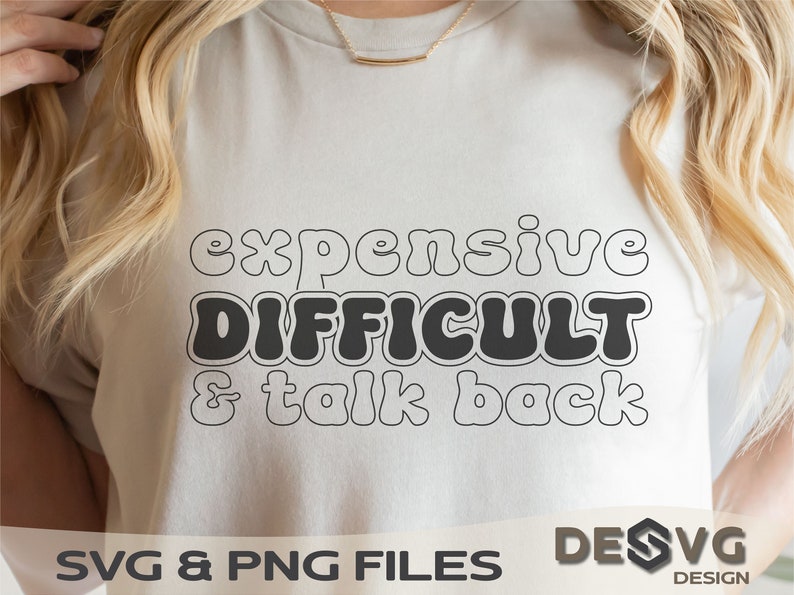 Expensive Difficult and Talks Back Svg, Expensive and Difficult Svg ...