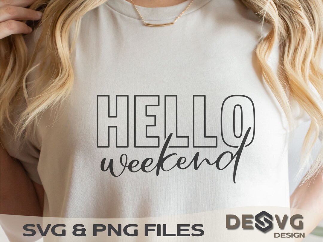 Hello Weekend SVG, Holiday Svg, Girls Weekend Png, Summer Svg, Weekend ...