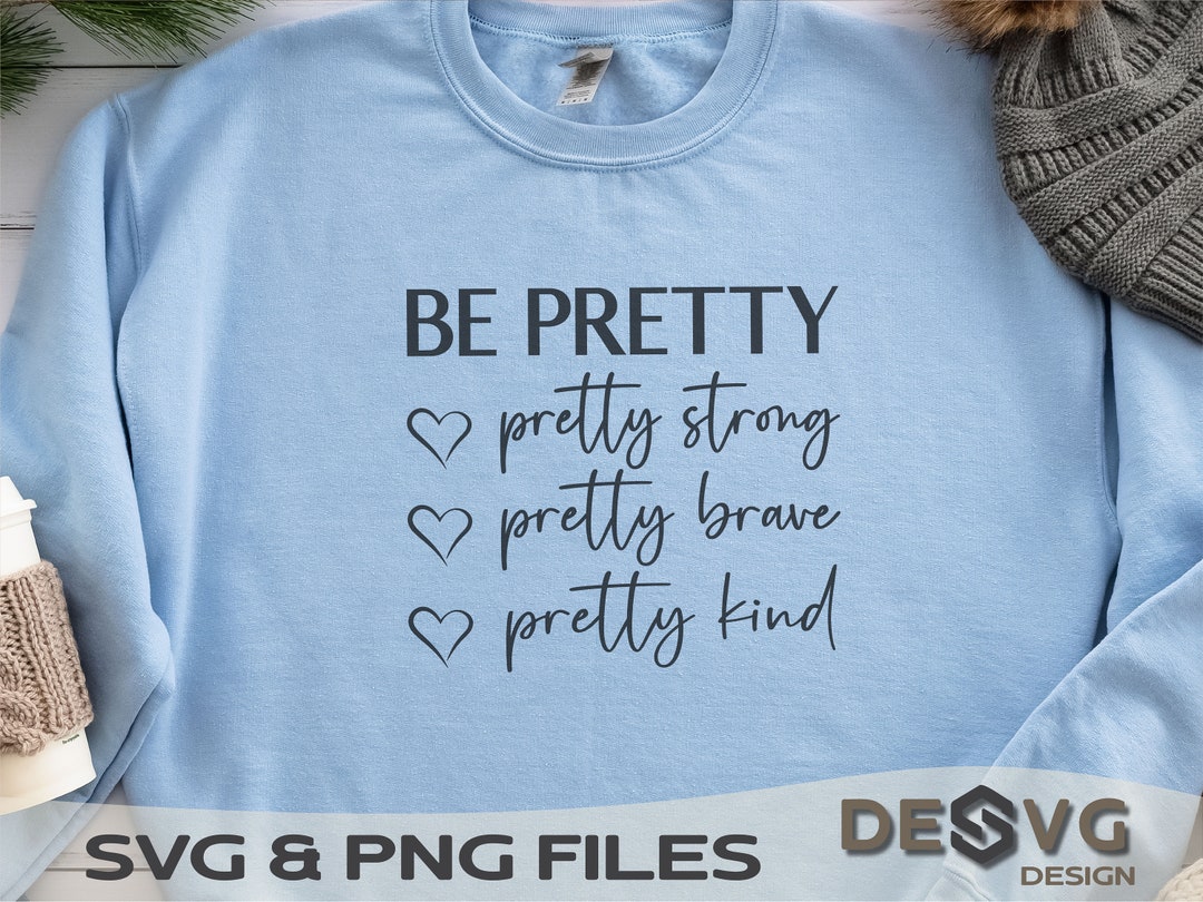 Be Pretty, Be Kind Svg, Be Strong Svg, Be Brave Png, Mom Svg, Popular ...