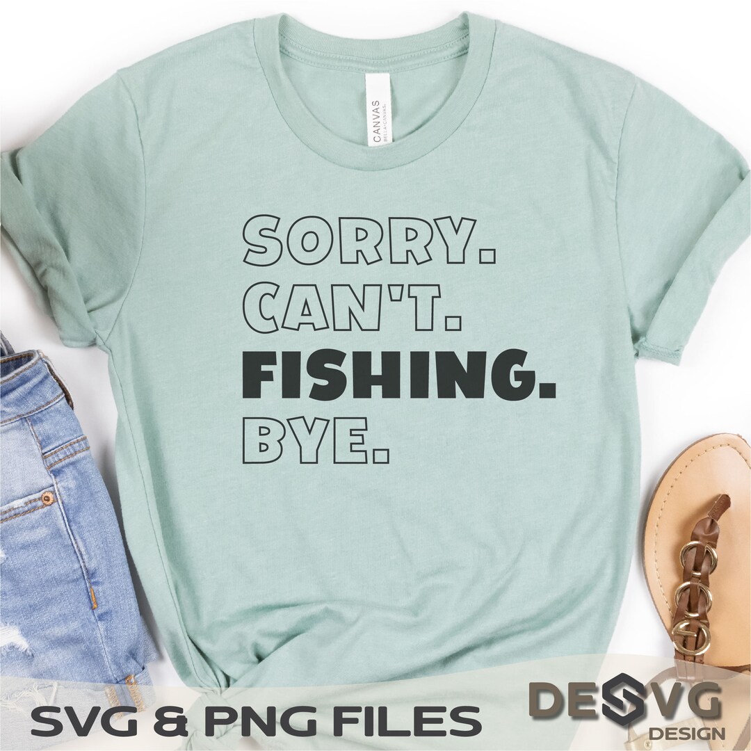 Sorry Can't Fishing Bye Svg, Funny Fishing Png, Funny Dad Fishing Gift ...