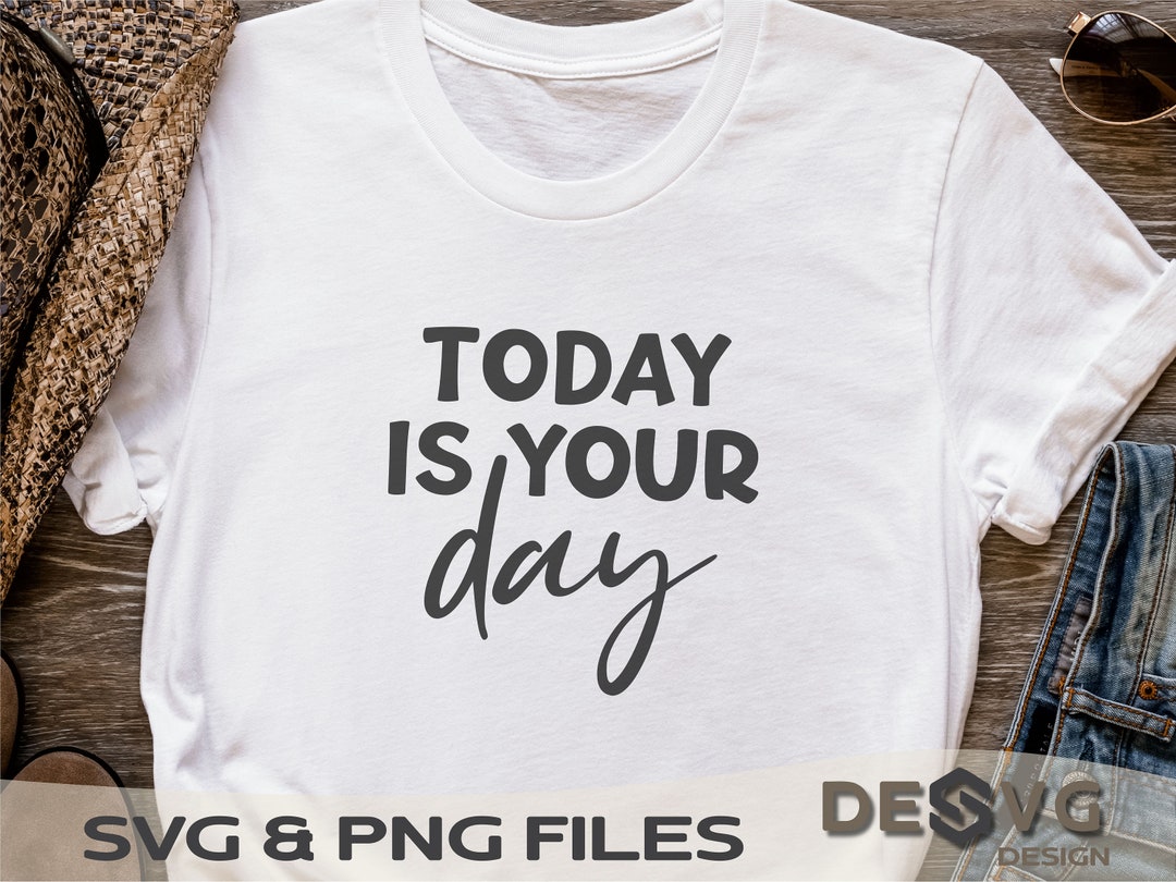Today is Your Day Svg, Inspirational Svg, Motivational Svg, Positive ...