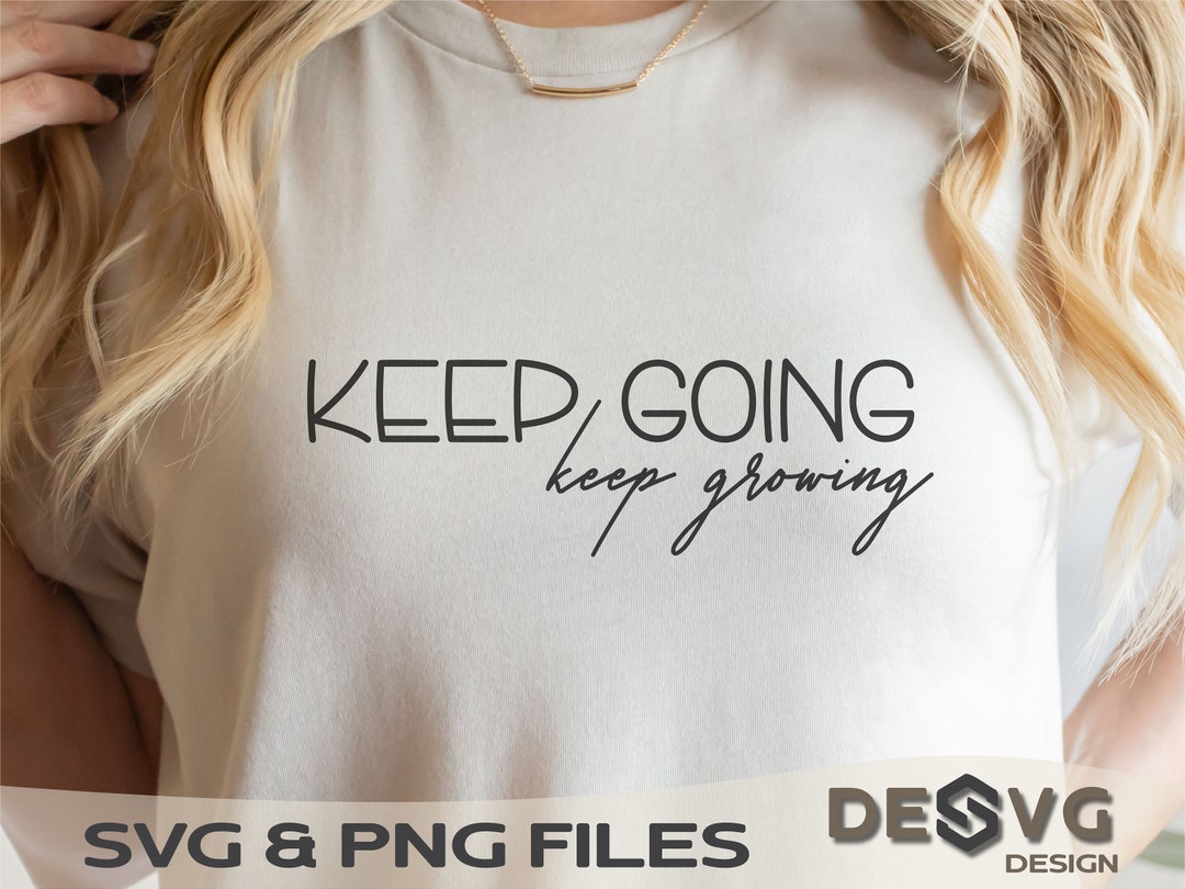 Keep Going, Keep Growing SVG, Inspirational Svg, Motivational Svg ...