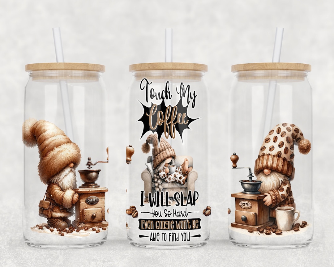 Touch My Coffee I'll Slap You so Hard 16oz Libbey Glass, Funny Gnomes ...