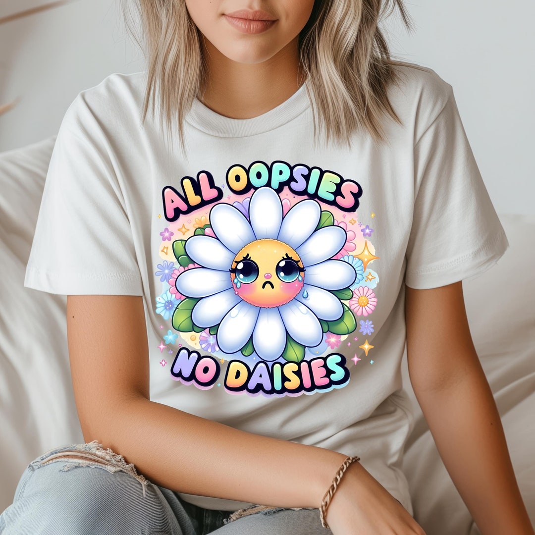 All Oopsies No Daisies Sublimation Design, Cute Flower Clipart, Funny ...
