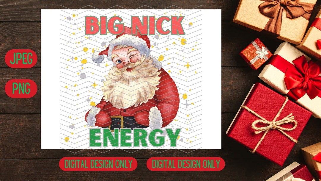 Big Nick Energy Digital Design File JPG PNG Mens Funny Christmas Gift ...