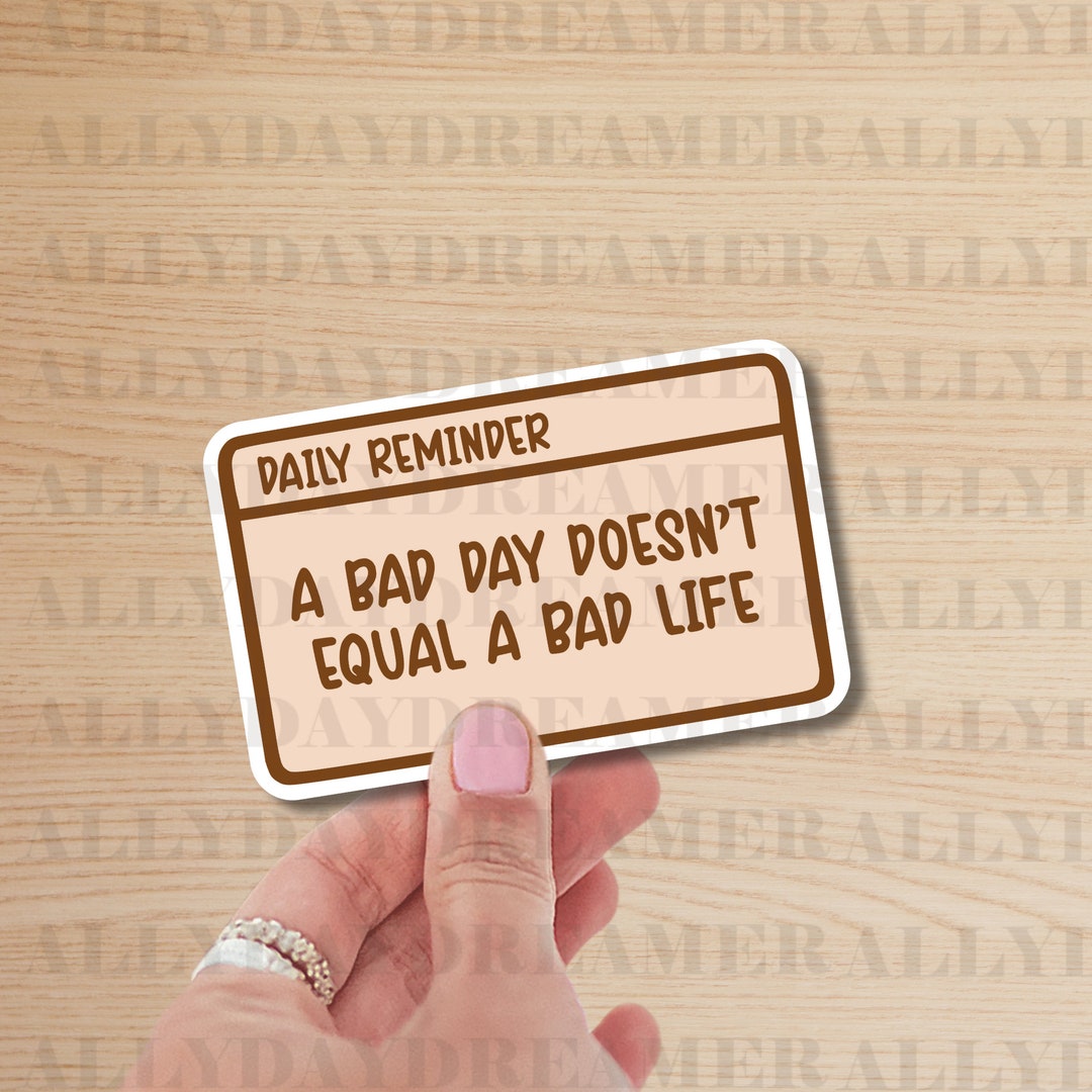 A Bad Day Doesn't Equal a Bad Life | Trending Sticker, Cute Decal ...