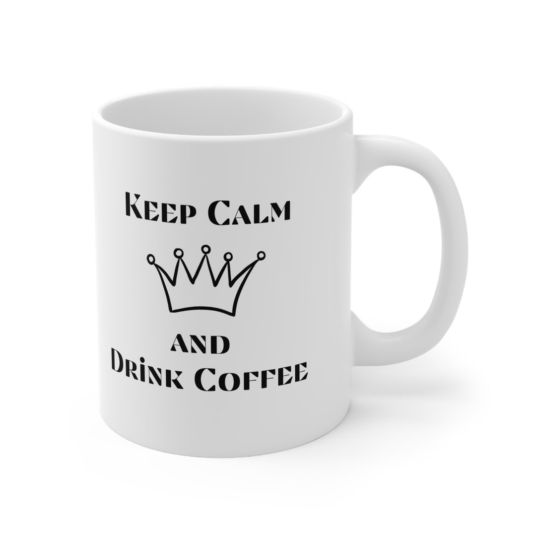Mug to Help You 'keep Calm & Drink Coffee' - Etsy