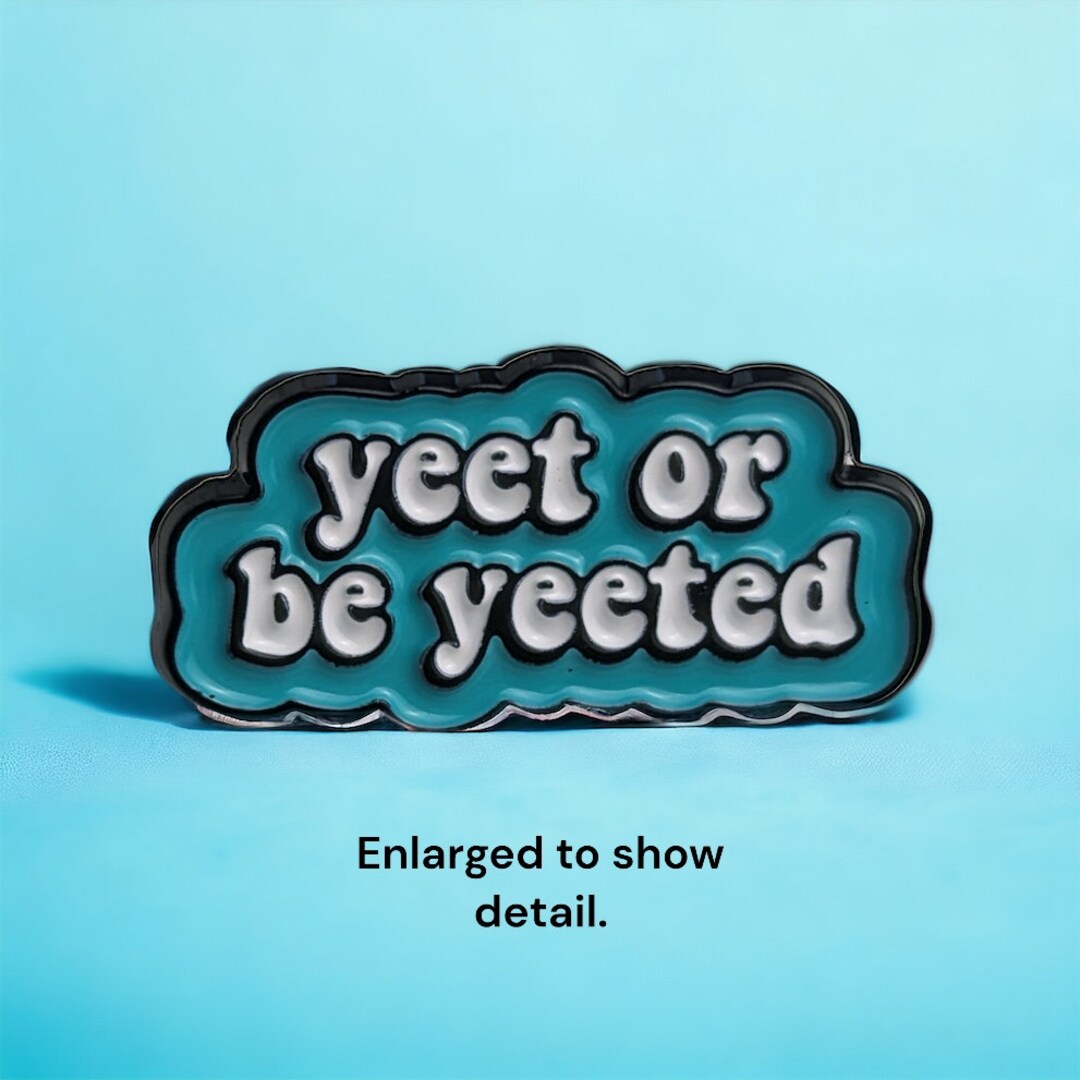 Yeet or Be Yeeted Enamel Pin, Funny Meme Pins, Unique Gift Ideas, Youthful Vibes, Yeet That ...