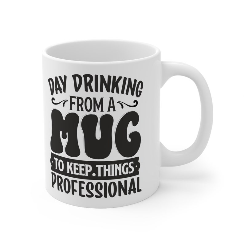 Day Drinking to Keep Things Professional GREAT Gift Ceramic Mug 11oz - Etsy