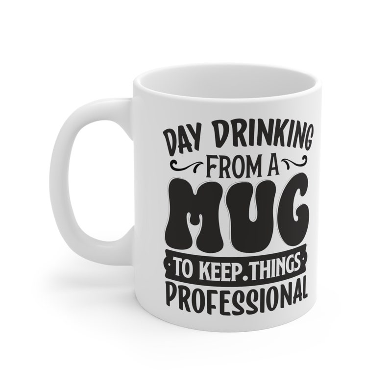 Day Drinking to Keep Things Professional GREAT Gift Ceramic Mug 11oz - Etsy
