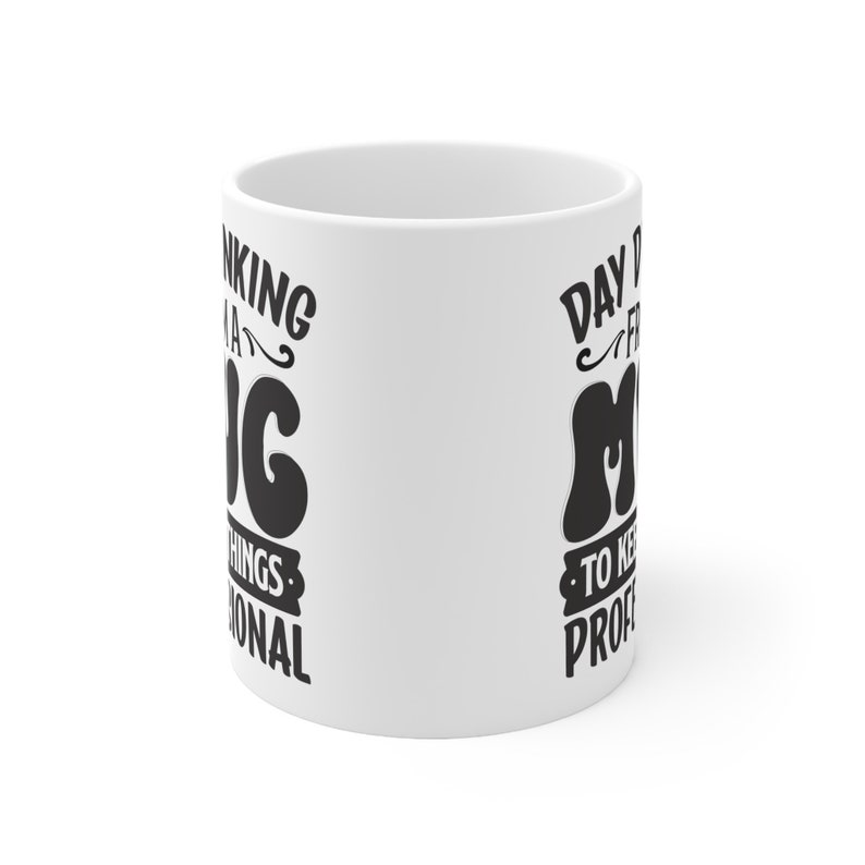 Day Drinking to Keep Things Professional GREAT Gift Ceramic Mug 11oz - Etsy