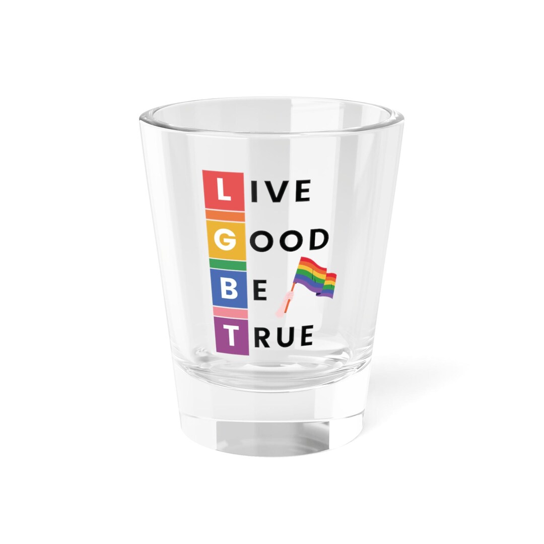 Live Good Be True Gay Pride Shot Glass | Rainbow Pride Glass | LGBTQ+ ...