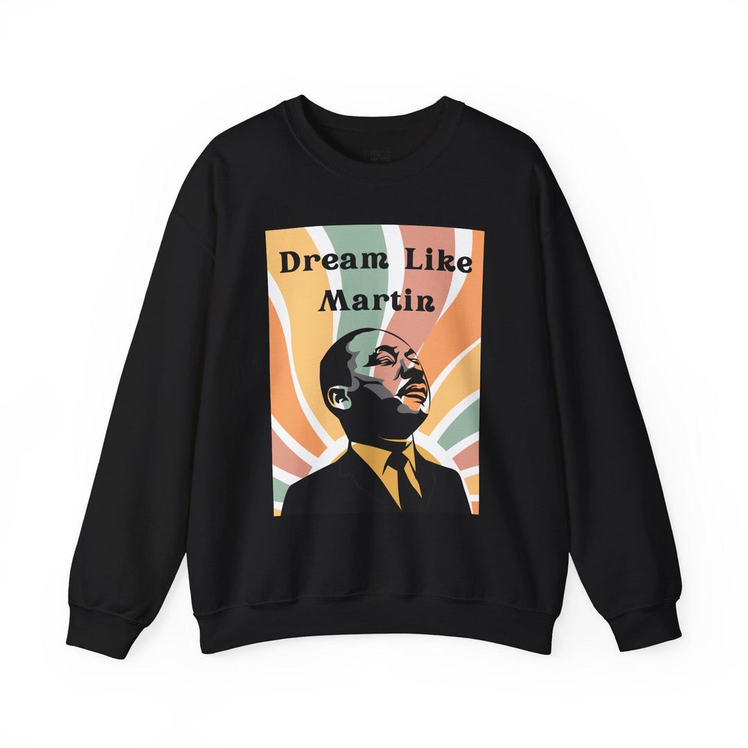 Inspiring MLK Crewneck Sweatshirt - Dream Like a King, Inspirational ...