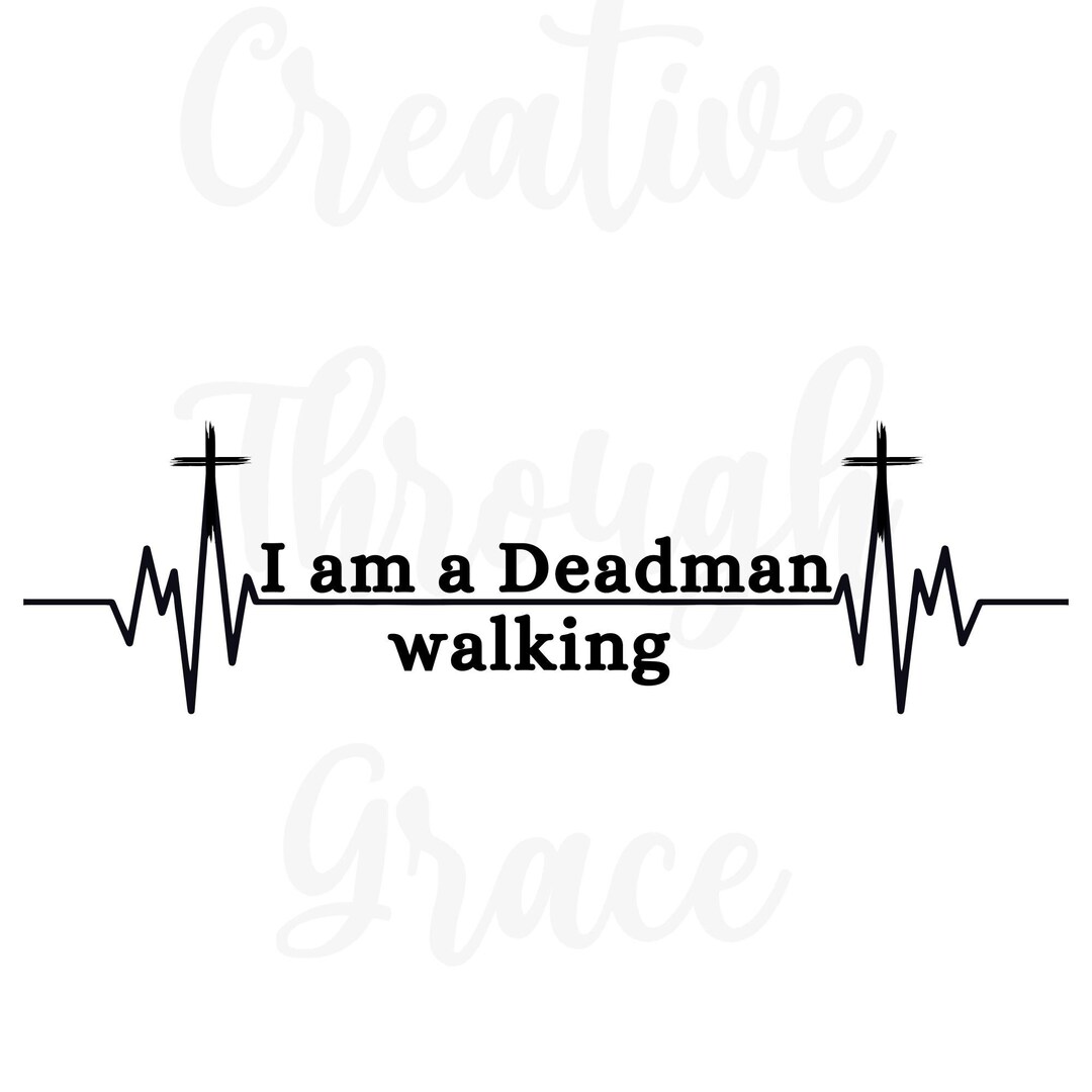 I Am a Deadman Walking PNG SVG, Faith Svg, Christian Png, Religious ...