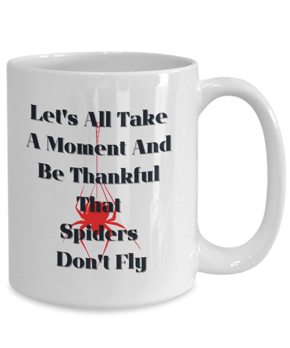 Spiders Coffee Mug, Fear of Spiders Gag Gifts, Be Thankful Spiders Don ...
