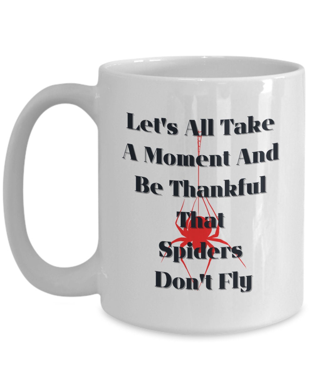 Spiders Coffee Mug, Fear of Spiders Gag Gifts, Be Thankful Spiders Don ...