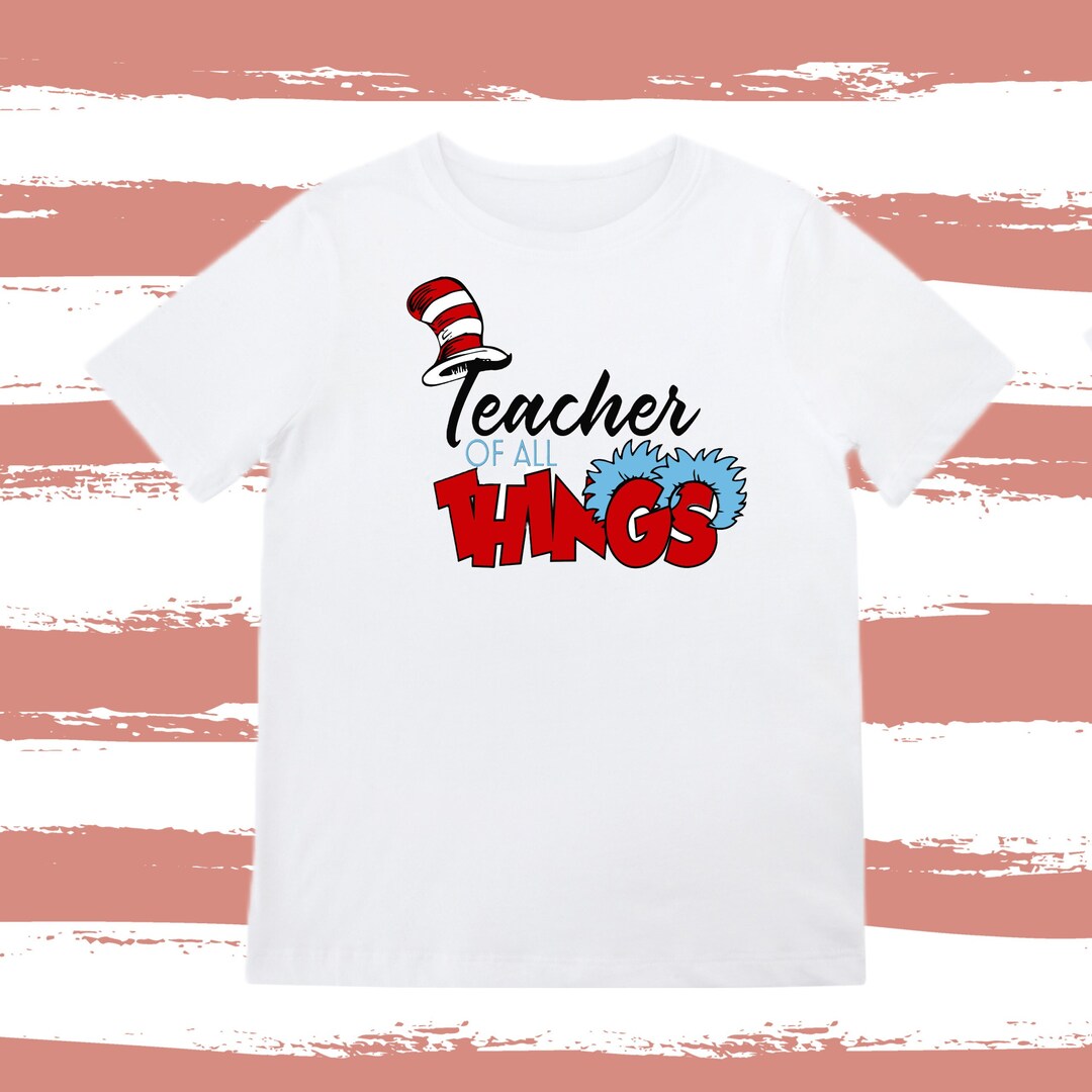 Teacher of All Things Tee; Dr Seuss Week; Teacher Shirt; Teacher Gift ...