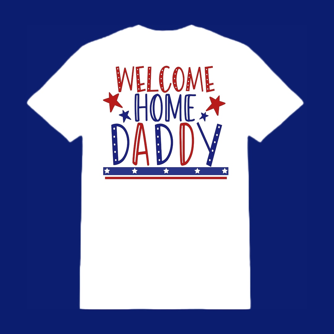 Welcome Home Tee or Sweatshirt; Welcome Home Daddy or Mommy; Military ...