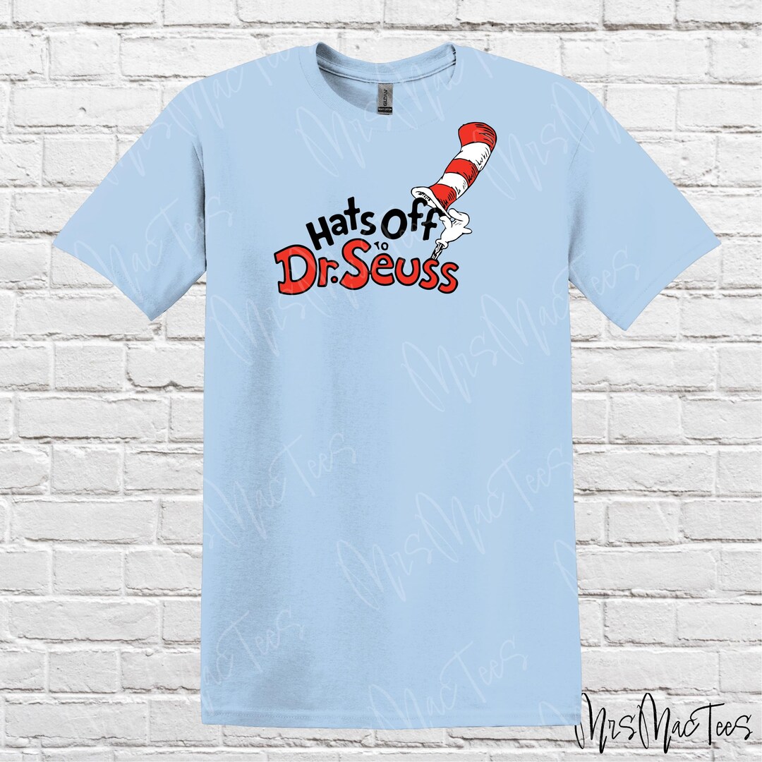 Hats off to Dr Seuss Shirt / Teachers Tee for Seuss Week/ Read Across ...