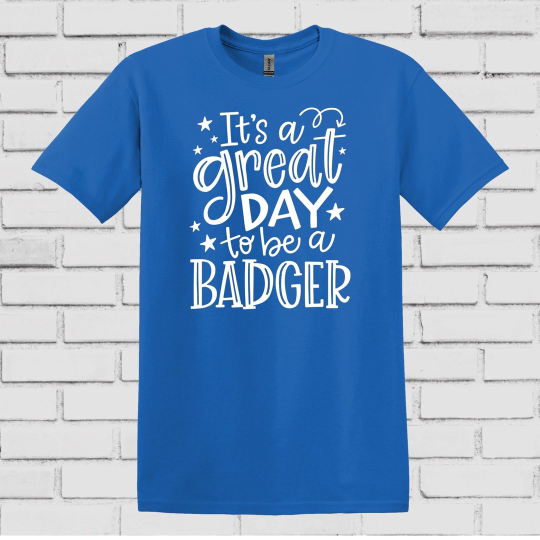 It's a Great Day to Be a Badger Tee or Sweatshirt / Badger Fans ...