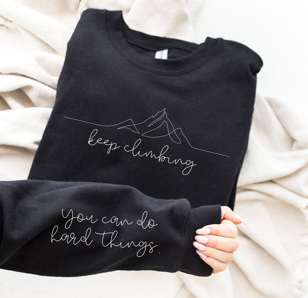 Keep Climbing You Can Do Hard Things Sweatshirt, Keep Climbing Sleeve ...
