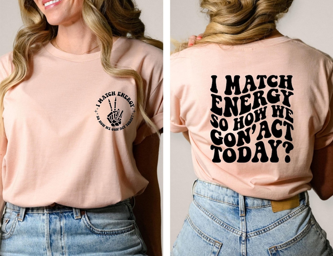 I Match Energy so How We Con'act Today Shirt, Funny Women's Shirt ...