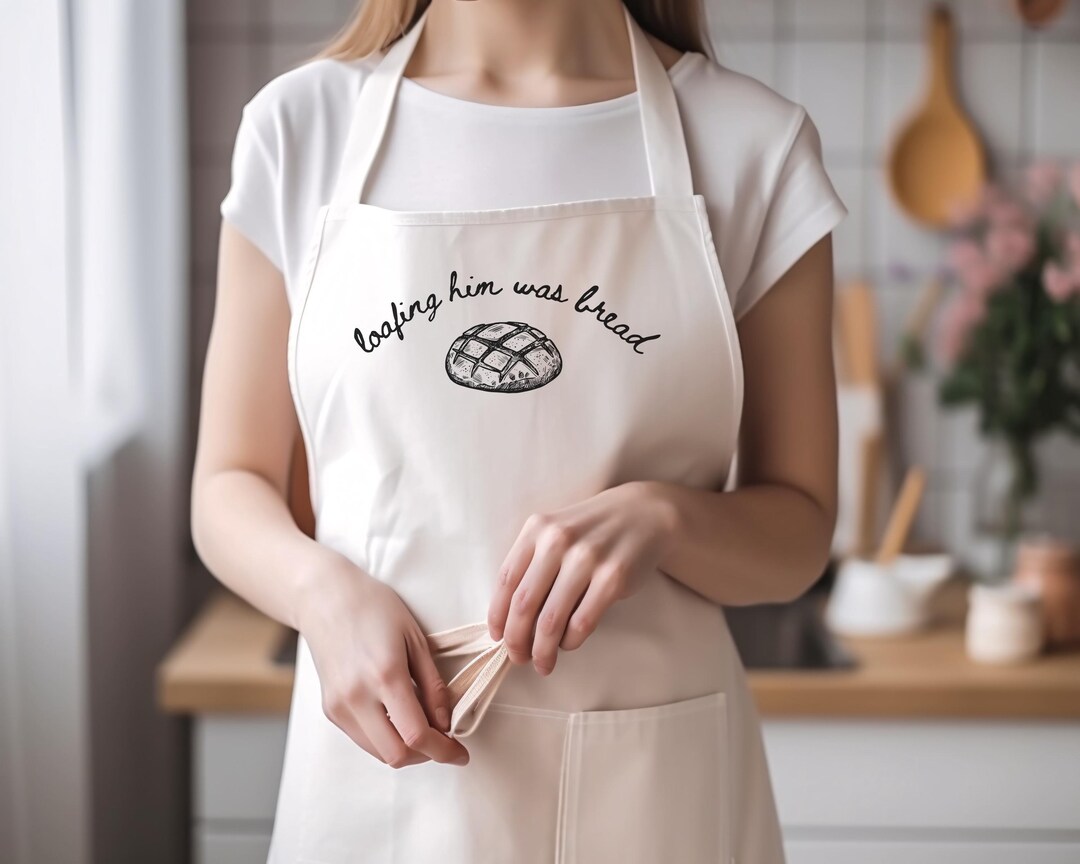 Taylor Inspired Quotes on Apron, Loafing Him Was Bread, Sourdough Apron ...
