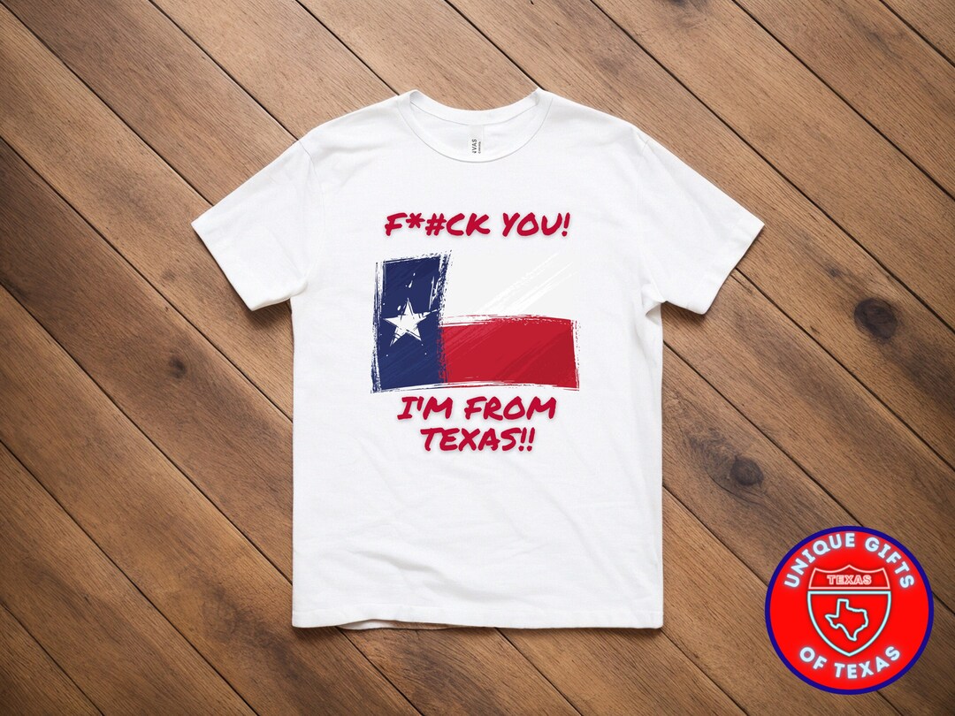 Texas Shirt, Texas T-shirt, Fk You I'm From Texas, TX T-shirt, Texas ...