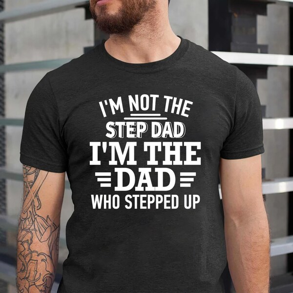 Im Not the Step Dad Im the Dad That Stepped up Svg - Etsy