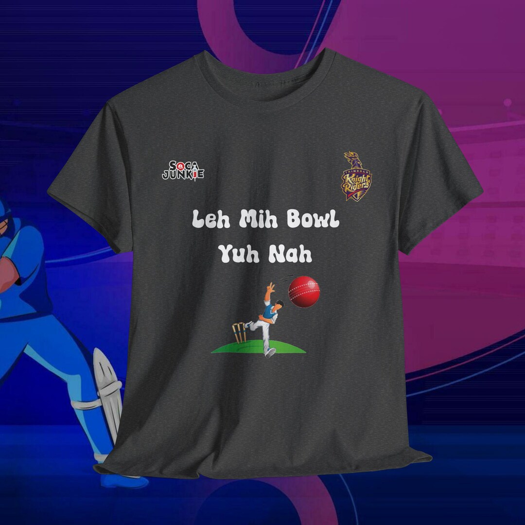 Trinidad TKR Leh Mih Bowl Yuh Nah Cricket CPL Shirt , Funny Trinidad ...