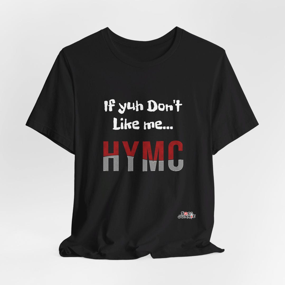 If Yuh Don't Like Me HYMC Shirt | Bold Trini Slang Tee | Trendy ...