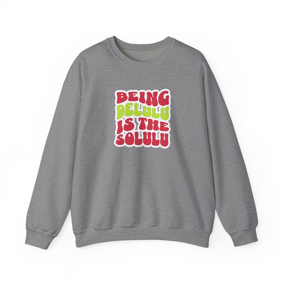 Being Delulu is the Solulu Graphic Sweatshirt, Funny Meme Sweatshirt ...