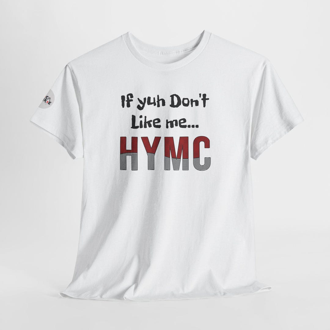 If Yuh Don't Like Me HYMC Shirt | Bold Trini Slang Tee | Trendy ...