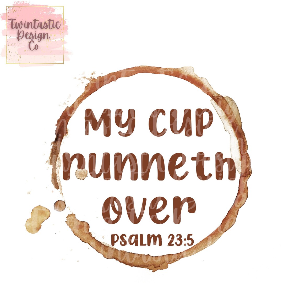 My Cup Runneth Over Psalm 23:5 PNG - Etsy
