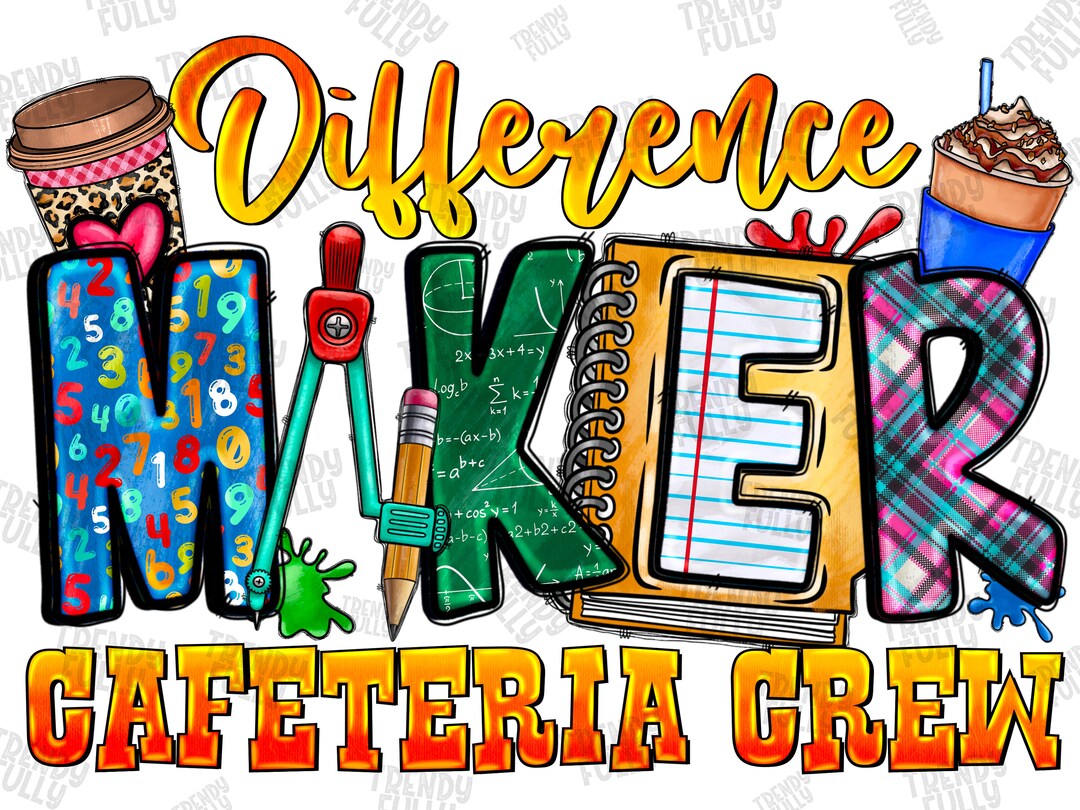 Difference Maker Cafeteria Crew Png, Sublimation Design, School Png ...