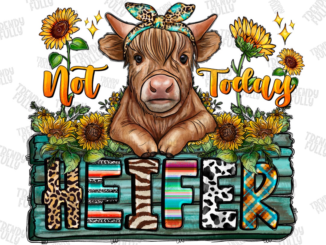 Not Today Heifer Png, Heifer Png, Sublimation Design, Cow Png, Western ...