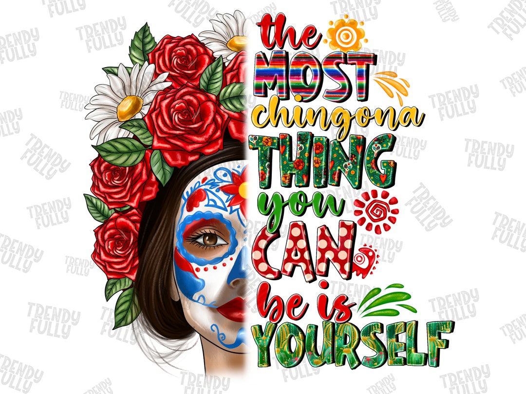 The Most Chingona Thing You Can Be is Yourself Png, Cinco De Mayo Png ...