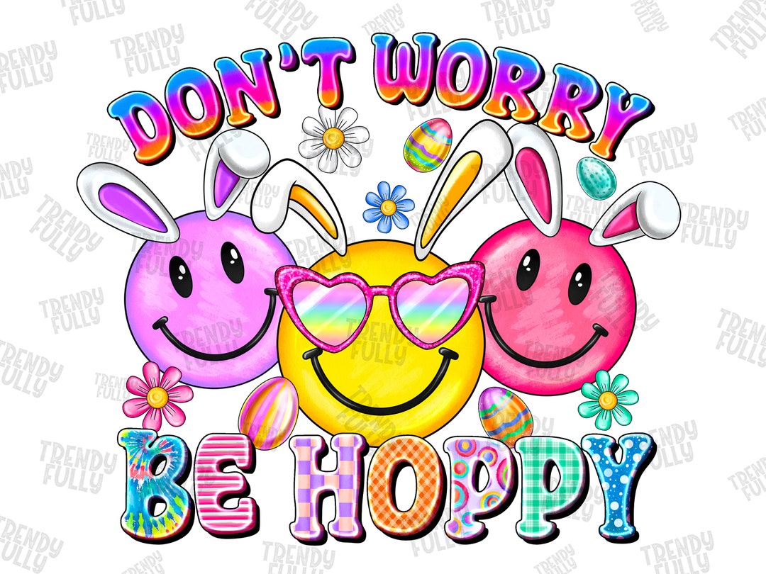 Don't Worry Be Hoppy Png Sublimation Design Download, Easter Bunny Png ...