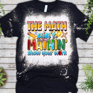Funny Math Teacher Png, the Math Ain't Mathin Meme Png, Show Your Work ...