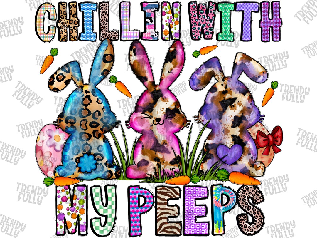 Chillin' With My Peeps Png, Sublimation Design, Easter Bunny PNG, Peeps ...