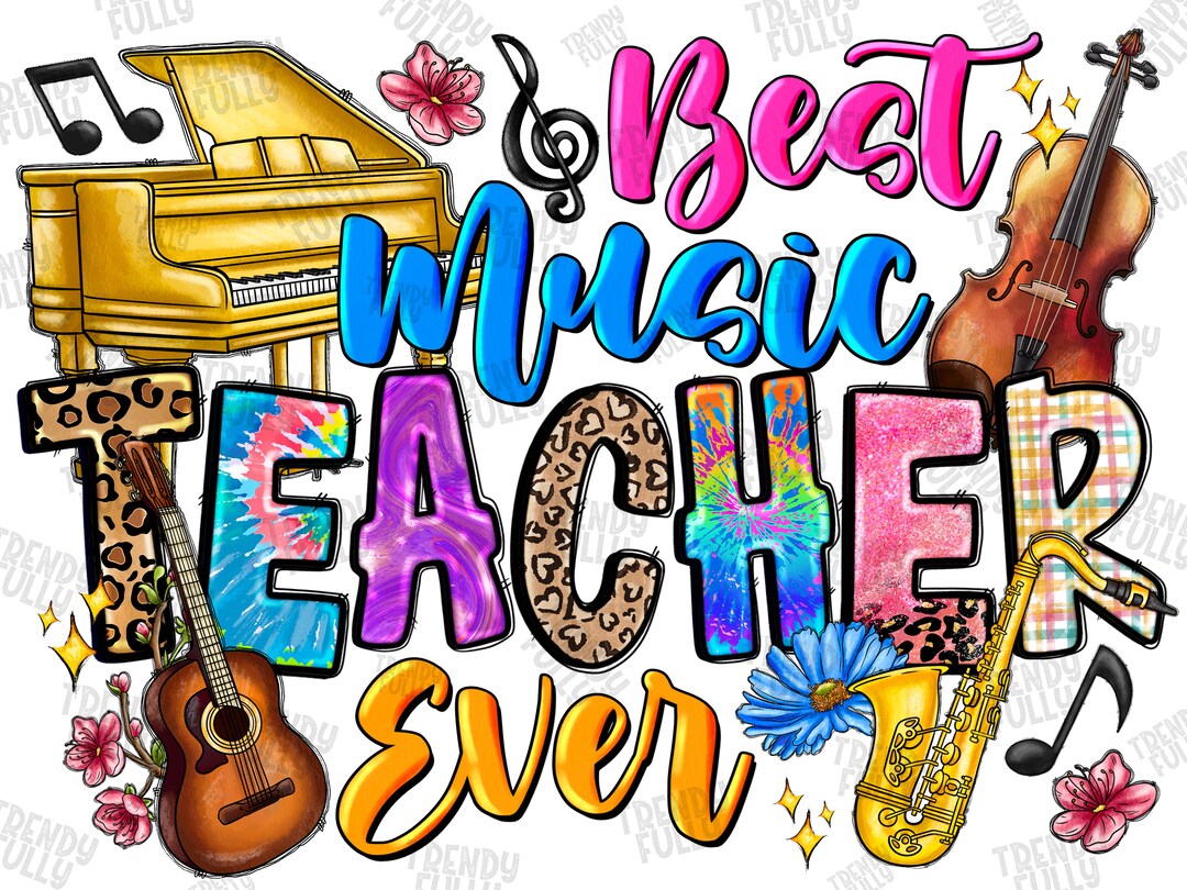 Best Music Teacher Ever Png, Sublimation Design, Teacher Life, Music ...