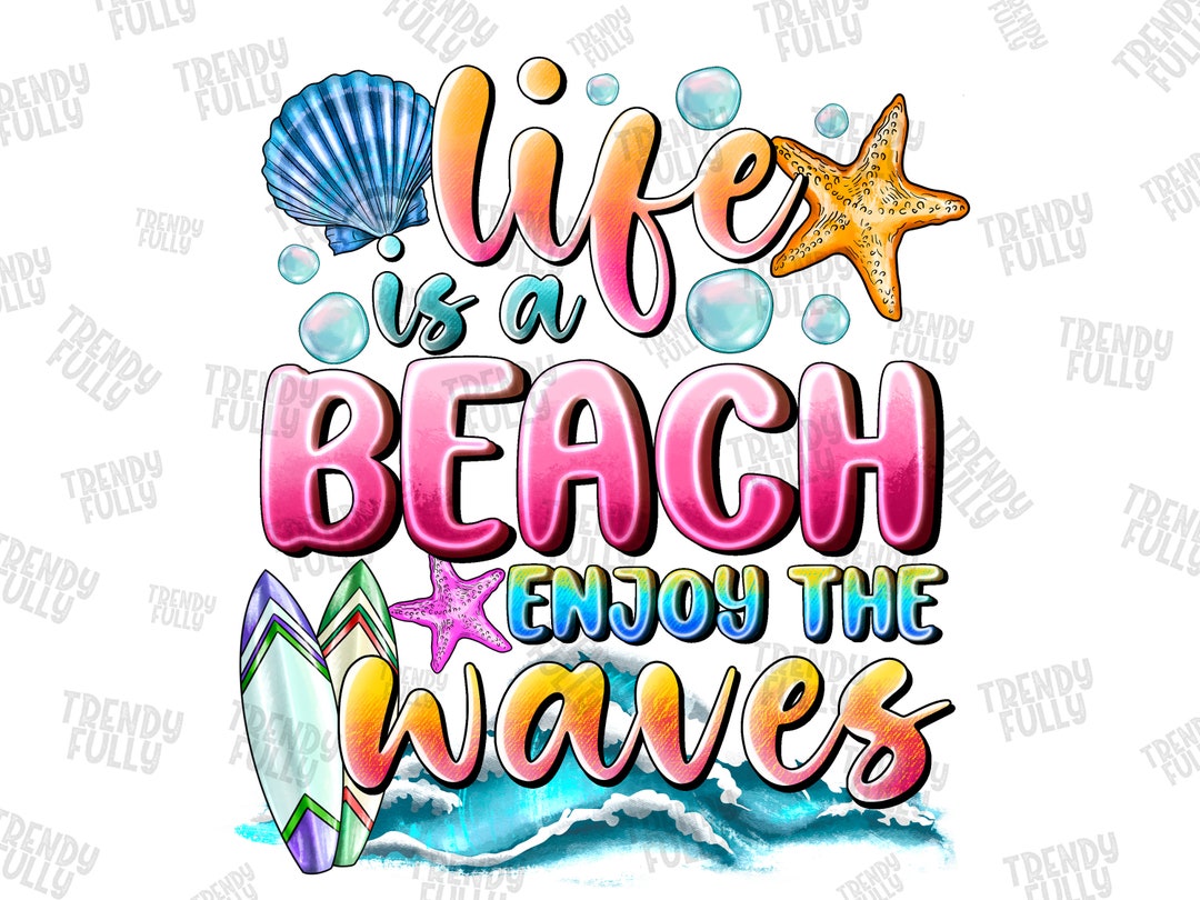 Life is a Beach Enjoy the Waves Png, Beach Png, Beach Life Png, Surfing ...