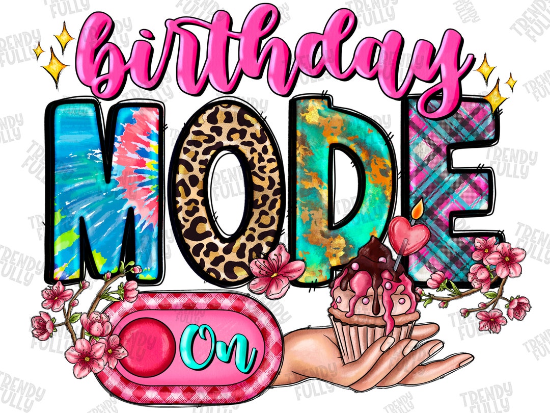 Birthday Mode on Png Sublimation Design, Birthday Png, Birthday Design ...