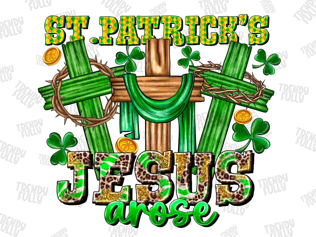 St. Patrick's Know Jesus Arose Png Sublimation Design Download, St ...