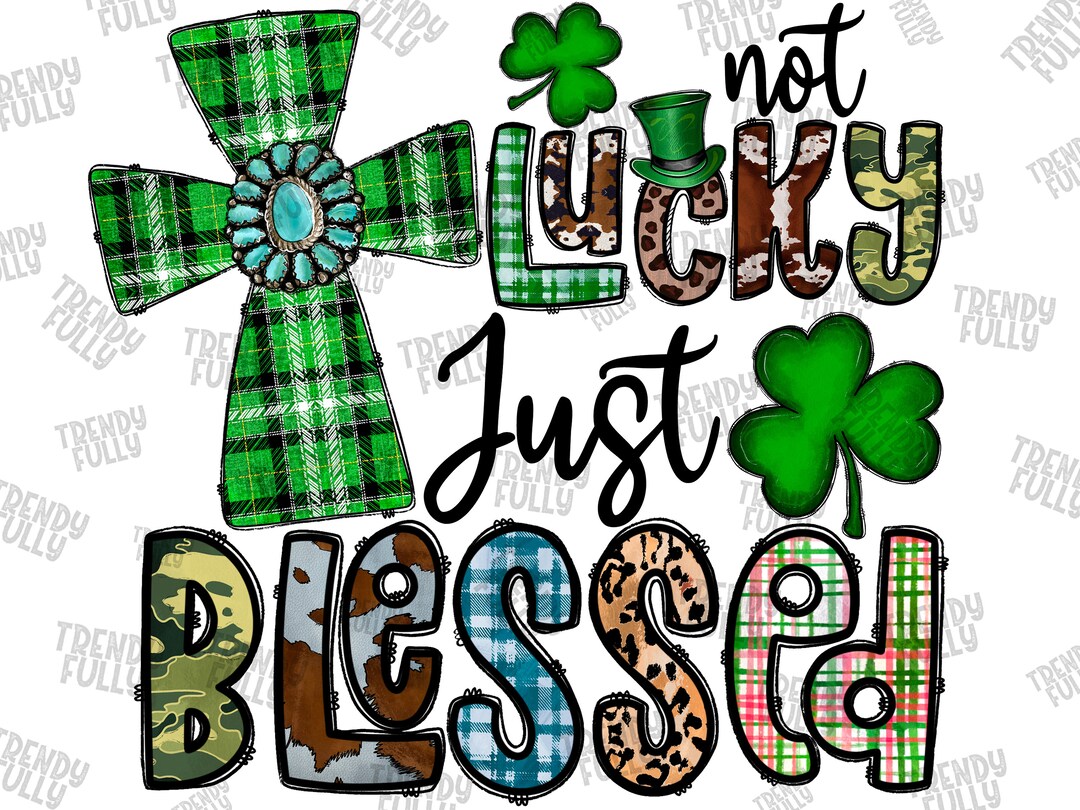 Not Lucky Just Blessed Png, Love Lucky, Lucky, Cross Png, Happy St ...