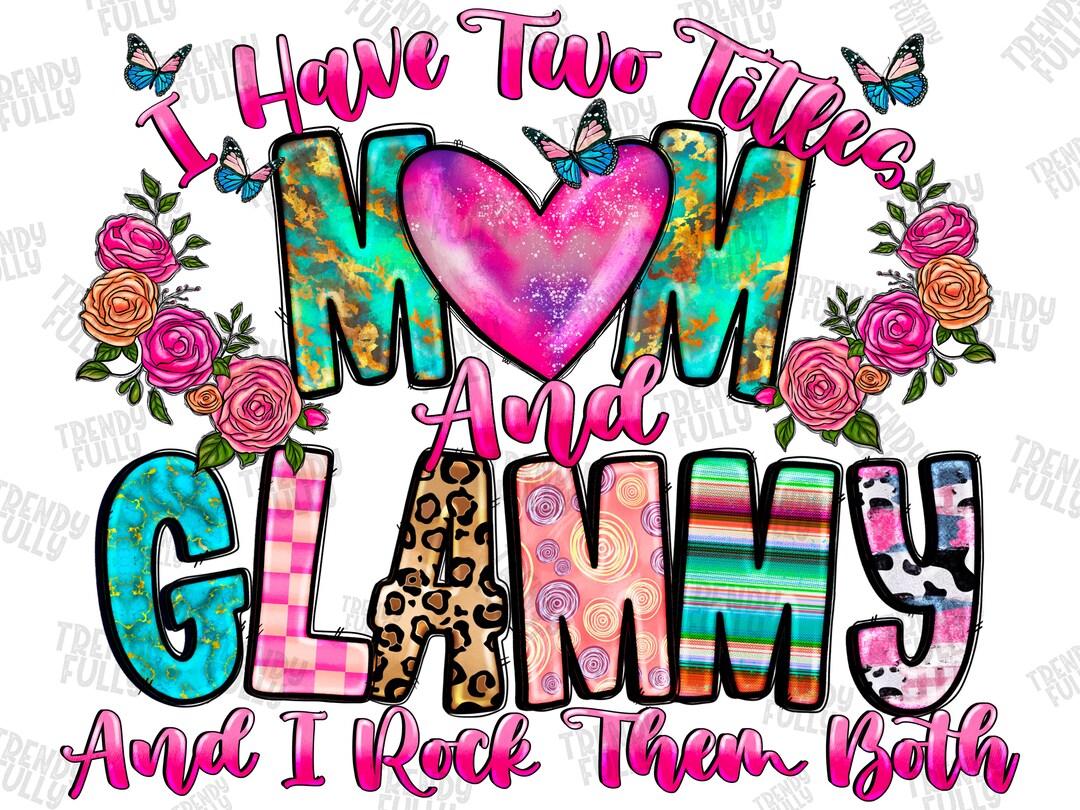 I Have Two Titles Mom and Glammy and I Rock Them Both Png, Mom and ...