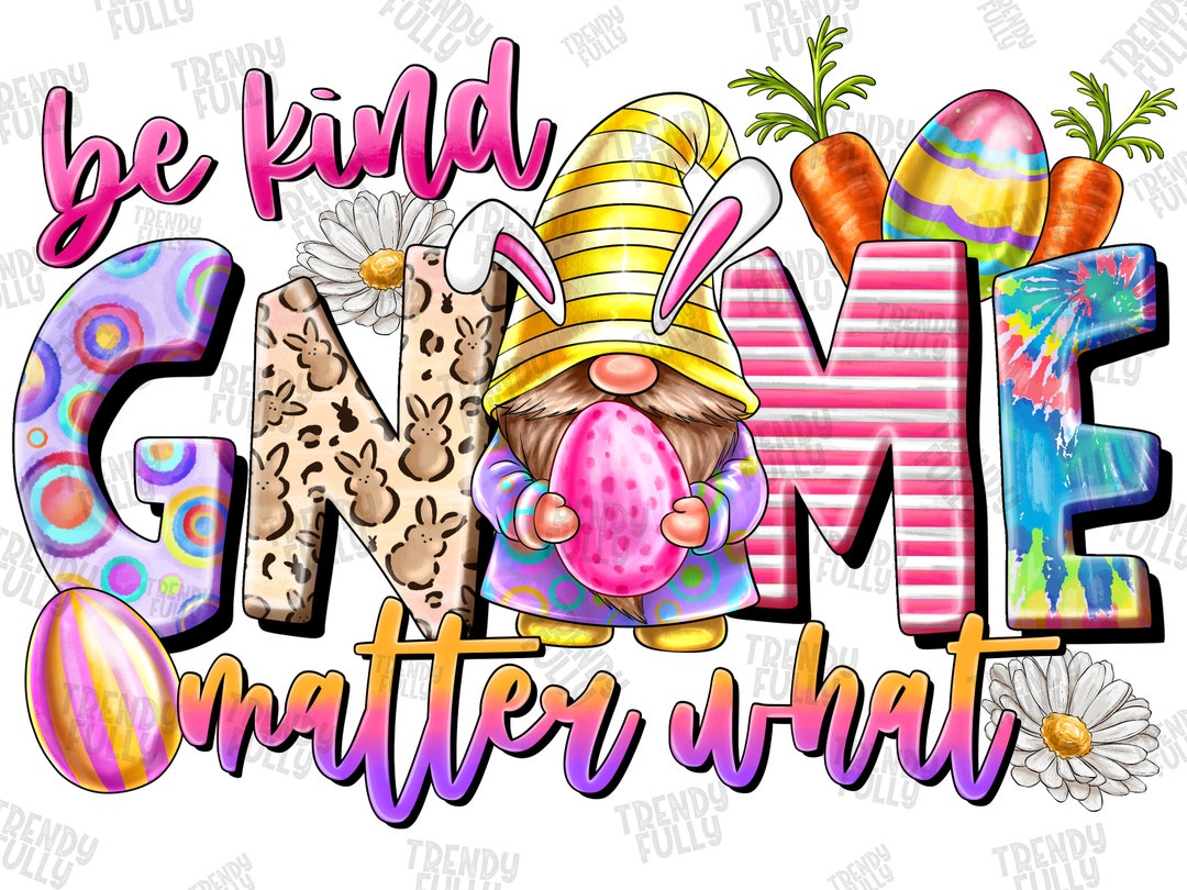 Be Kind Gnome Matter What Png, Sublimation Design Download, Gnome Png ...
